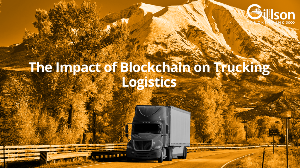 The Impact of Blockchain on Revolutionizing Trucking Logistics - Gillson Trucking